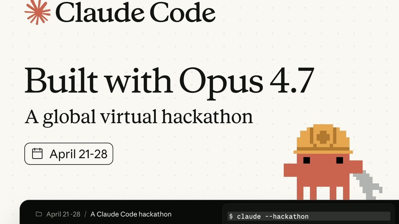 Claude Code Hackathon Explained, Opus 4.7 and What the Launch Actually Shows