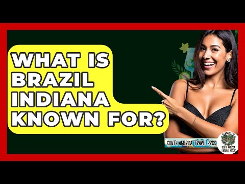 What Is Brazil Indiana Known For? - South America Travel Pros