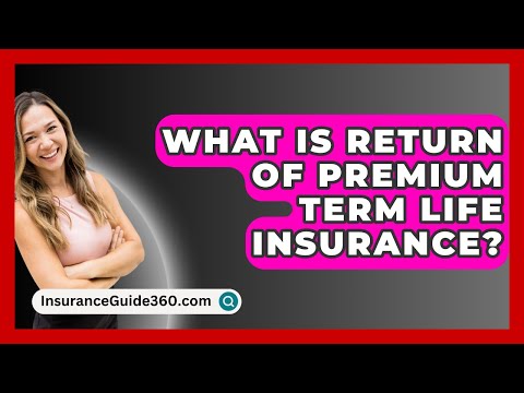 What Is Return Of Premium Term Life Insurance? - InsuranceGuide360.com