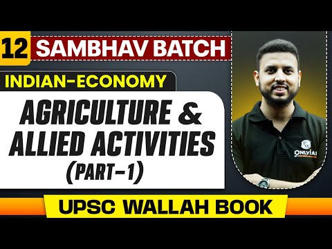 Agriculture and Allied Activities (Part 1)| Indian Economy - Chapter 12 | UPSC Preparation