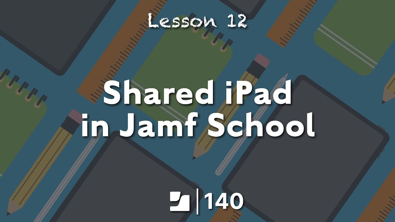 Lesson 12: Shared iPad in Jamf School | Jamf 140 Course