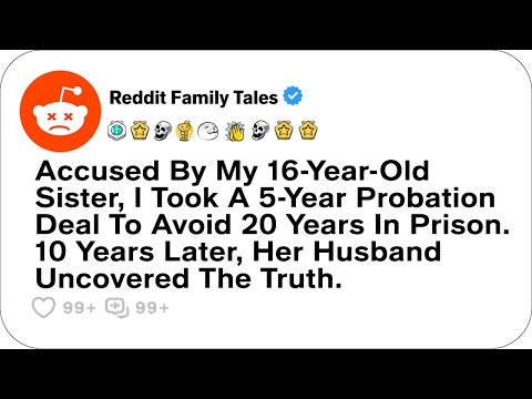 Accused By My 16-Year-Old Sister, I Took A 5-Year Probation Deal To Avoid... - Reddit Family Tales