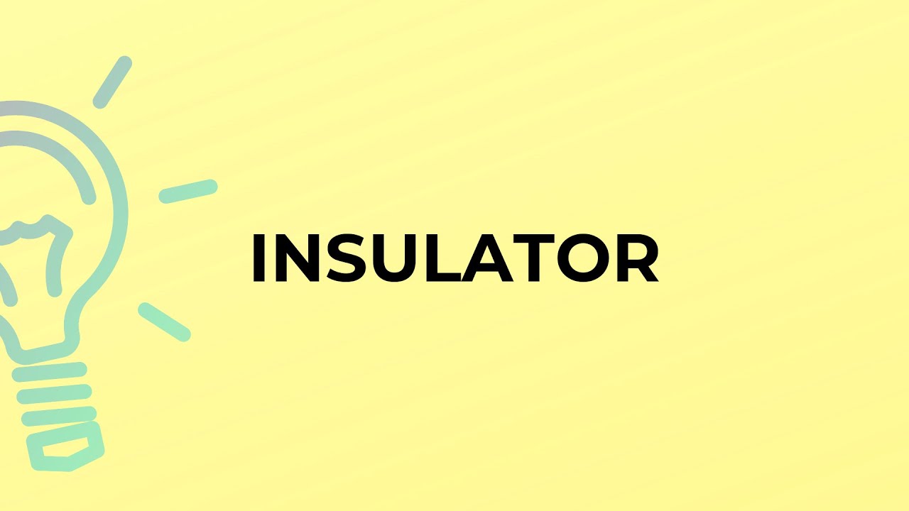 What is the meaning of the word INSULATOR?
