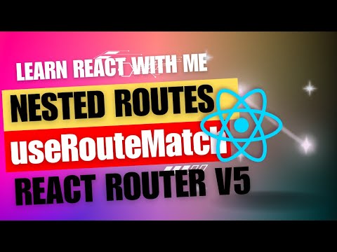 [27] React JS | React Router V5 | Nested Routes | useRouteMatch