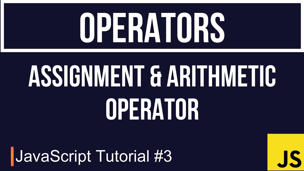 JavaScript Tutorial #3 | Assignment & Arithmetic Operators
