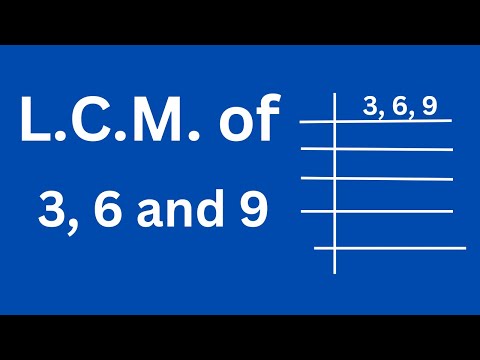 L.C.M. of 3, 6 and 9