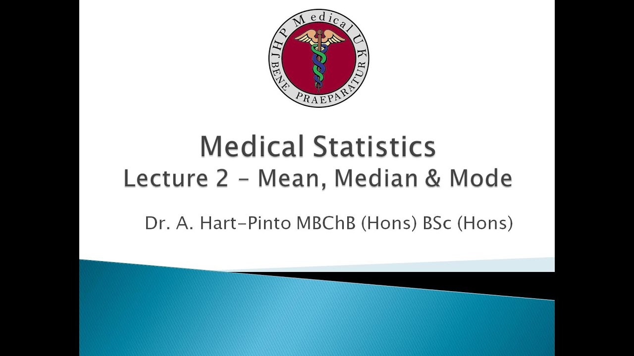 Medical Statistics - Lecture 2 - Mean, Median & Mode