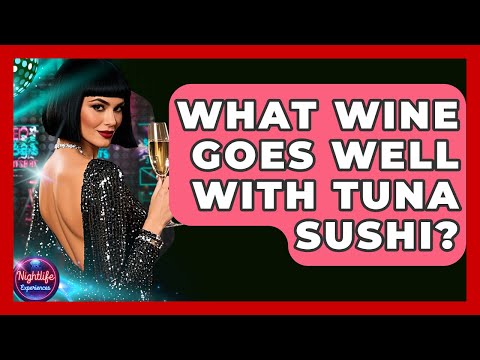 What Wine Goes Well With Tuna Sushi? - Nightlife Experiences