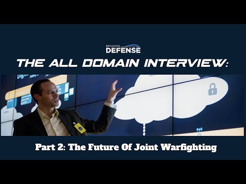 The All Domain Interview Part 2: The Future Of Joint Warfare