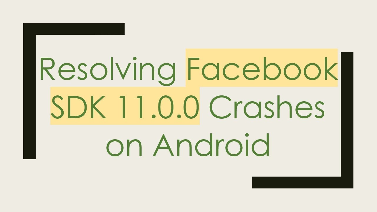 Resolving Facebook SDK 11.0.0 Crashes on Android