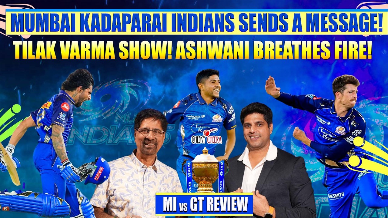 MUMBAI KADAPARAI INDIANS SENDS A MESSAGE! | TILAK VARMA SHOW! ASHWANI BREATHES FIRE! MI vs GT Review