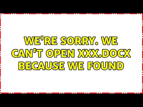 We're sorry. We can't open XXX.docx because we found (2 Solutions!!)