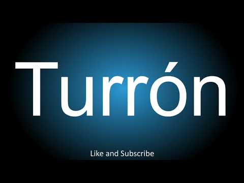 How to correctly pronounce in Spanish - Turrón.