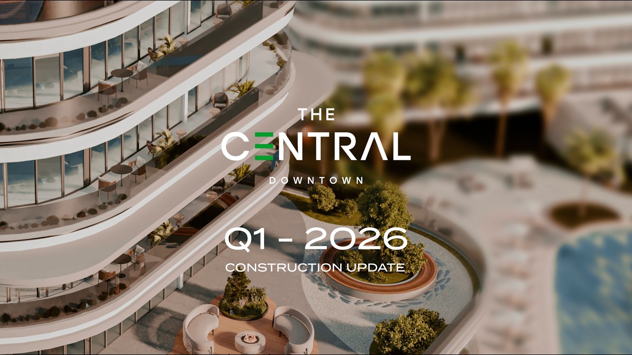 The Central Downtown – Q1 2026 Construction Update