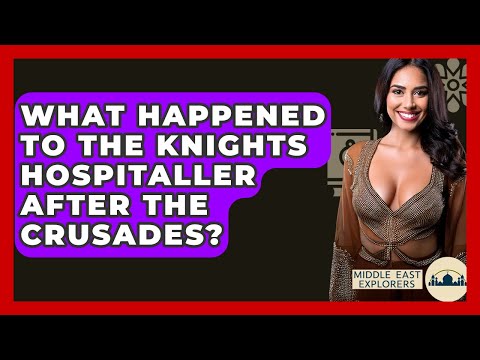 What Happened To The Knights Hospitaller After The Crusades? - Middle East Explorers