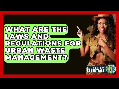 What Are The Laws And Regulations For Urban Waste Management? - Ecosystem Essentials