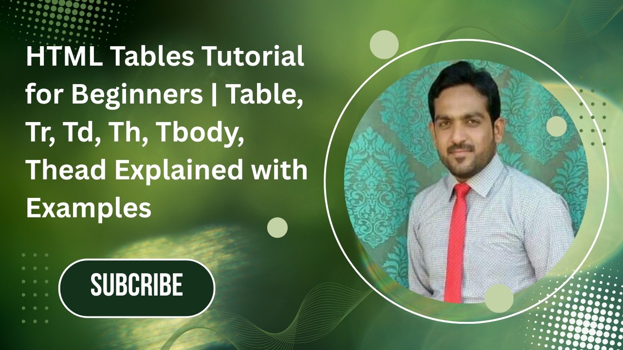 HTML Tables Tutorial for Beginners | Table, Tr, Td, Th, Tbody, Thead Explained with Examples
