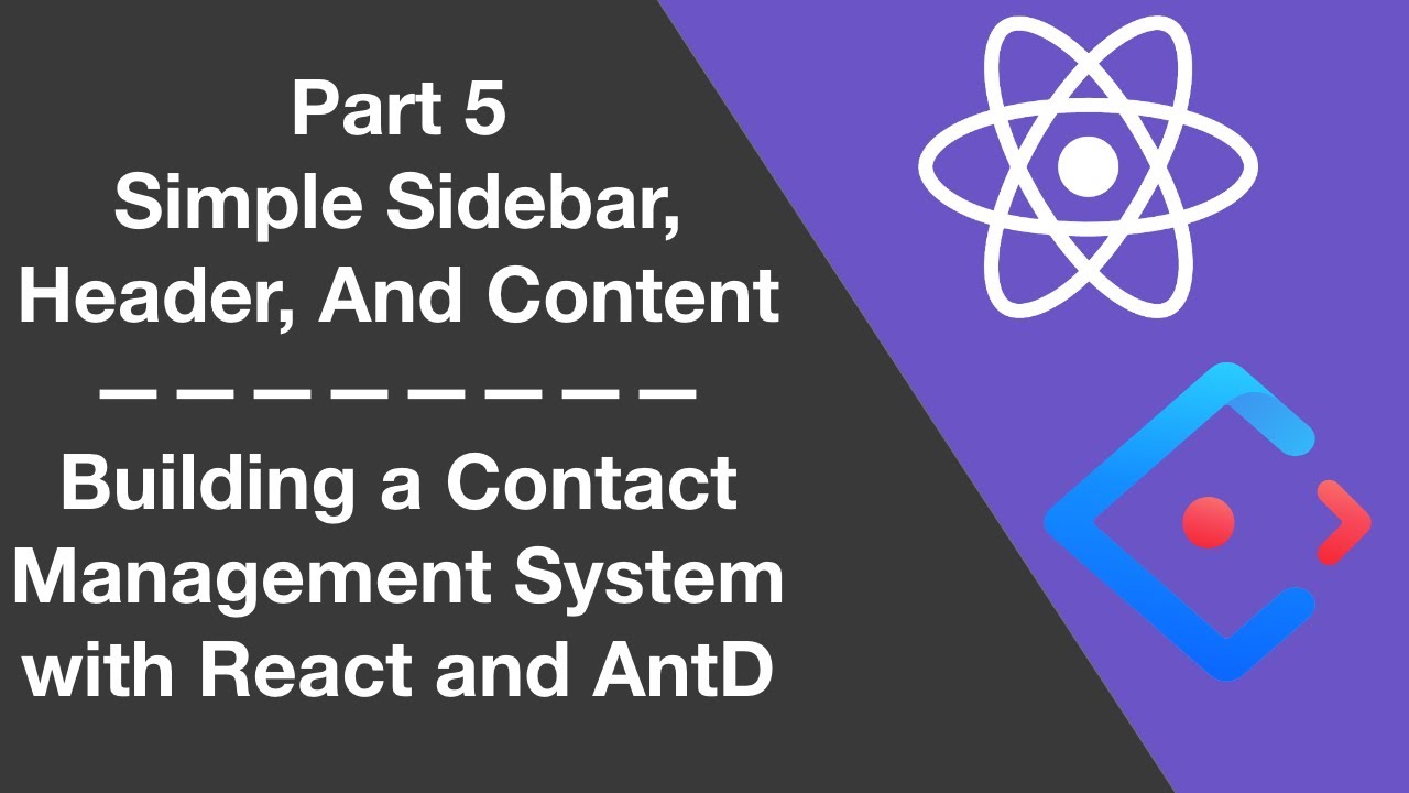 5 - Simple Sidebar, Header, And Content - Building a Contact Management System With React and AntD
