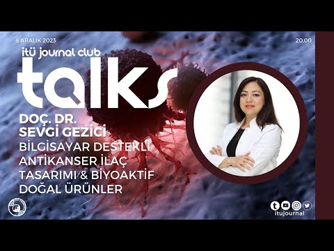 Talks / Doç.Dr.Sevgi Gezici - Bilgisayar Destekli Antikanser İlaç Tasarımı & Biyoaktif Doğal Ürünler