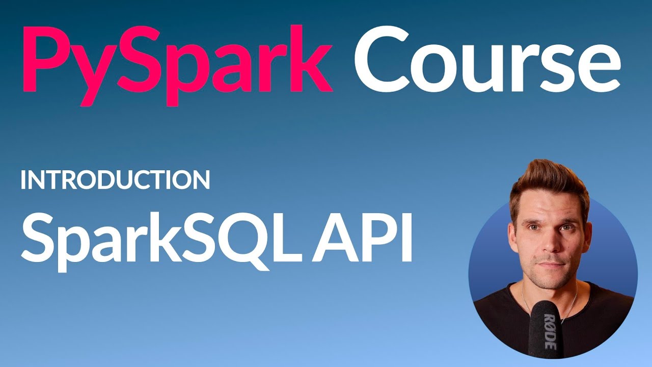 PySpark Course #5: Understand the Spark SQL API
