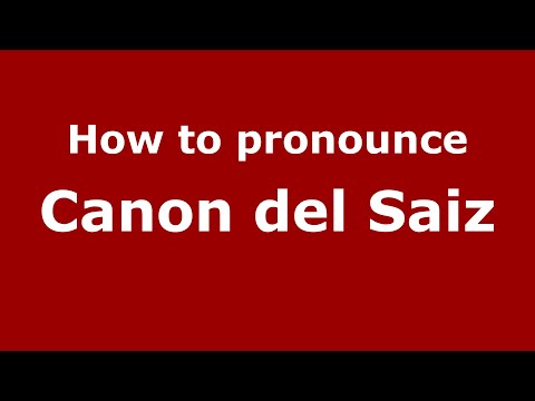 How to pronounce Canon del Saiz (Mexico/Mexican Spanish) - PronounceNames.com