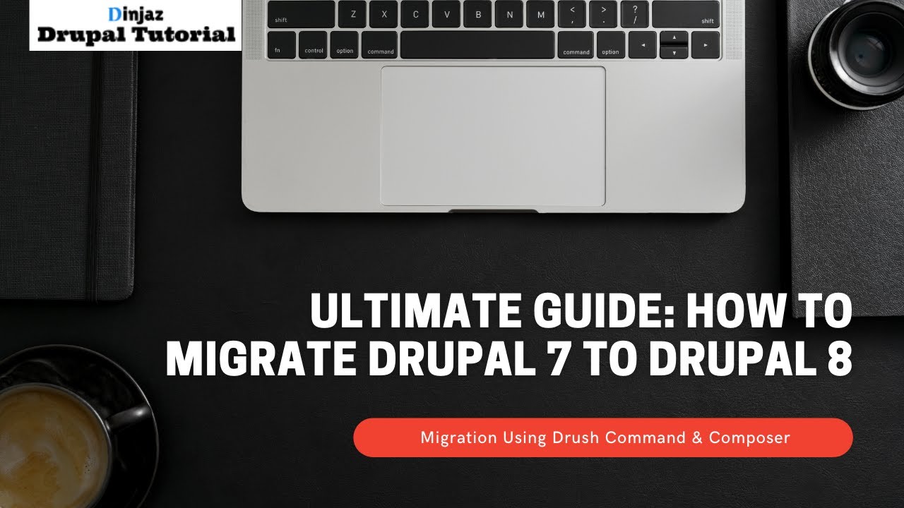 Ultimate Guide: How To Migrate Drupal 7 To Drupal 8