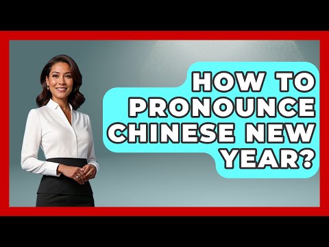 How To Pronounce Chinese New Year? - China Cultural Expedition