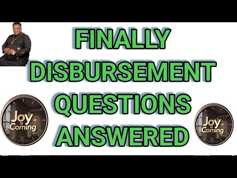 Goodnews: FINALLY DISBURSEMENT QUESTIONS ANSWERED