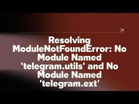 Resolving ModuleNotFoundError: No Module Named 'telegram.utils' and No Module Named 'telegram.ext'