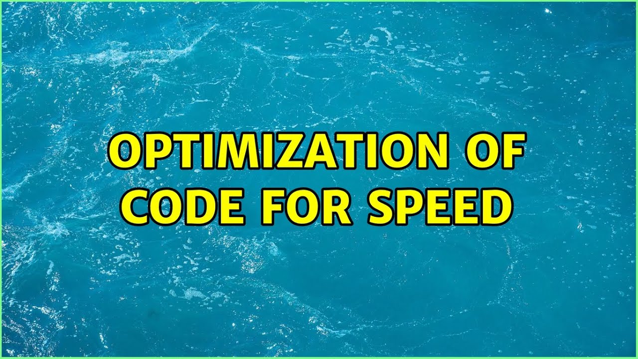 Optimization of code for speed (2 Solutions!!)