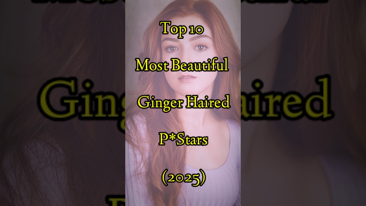 Top 10 Ginger Haired Pstars in 2025 #actress #beauty #best