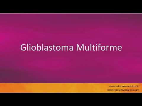 Pronunciation of the word(s) "Glioblastoma Multiforme".