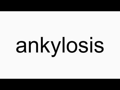 How to pronounce ankylosis