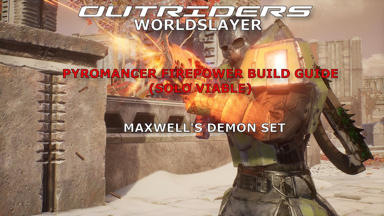 Outriders Worldslayer - Pyromancer Firepower Build guide - Maxwell's Demon Set (Solo Viable)