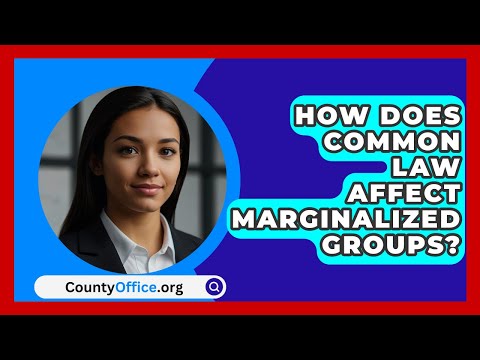 How Does Common Law Affect Marginalized Groups? | CountyOffice News