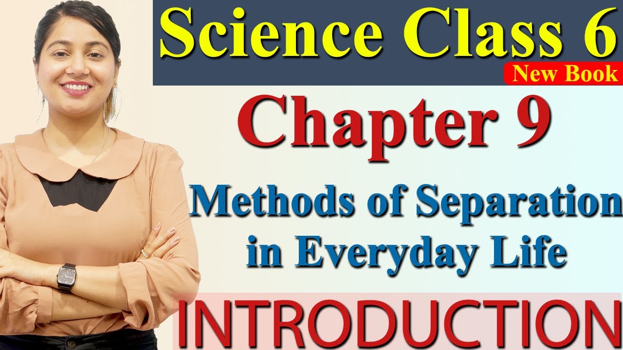 Introduction - Chapter 9 - Methods of Separation in Everyday Life - Science Curiosity Class 6 CBSE