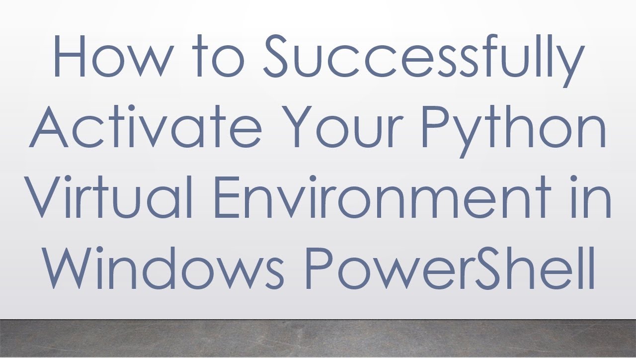 How to Successfully Activate Your Python Virtual Environment in Windows PowerShell