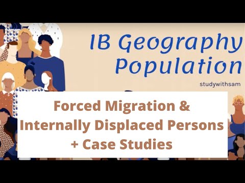 IB Geography: Forced Migration and Internally Displaced Persons + Case Studies