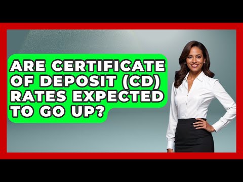 Are Certificate Of Deposit (CD) Rates Expected To Go Up? - Learn About Economics