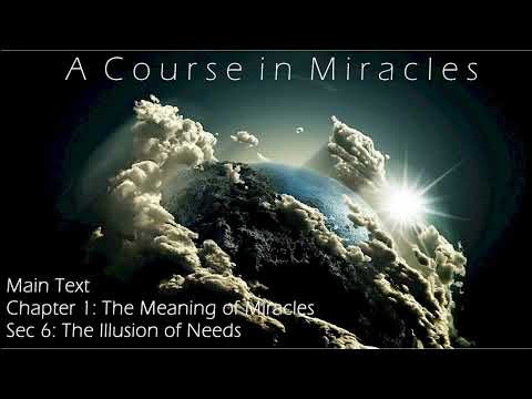 06 A Course in Miracles Text Chap 1 The Meaning of Miracles, Sec 6 The Illusion of Needs