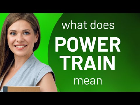 Power train | what is POWER TRAIN meaning