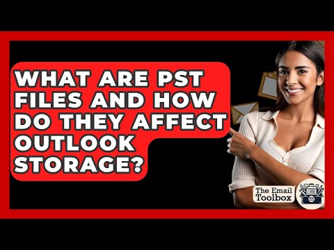 What Are PST Files And How Do They Affect Outlook Storage? - TheEmailToolbox.com