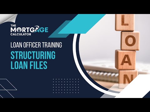 Loan Officer Training: How to Properly Structure Loan Files