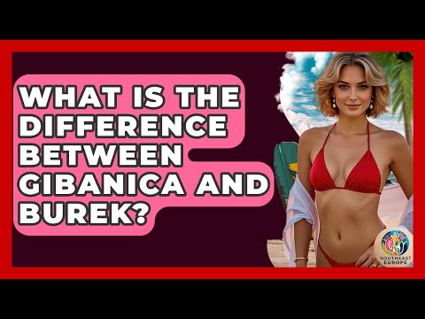 What Is The Difference Between Gibanica And Burek? - TalkingSoutheastEurope