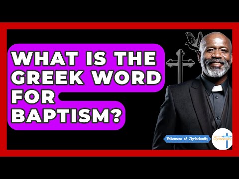 What Is The Greek Word For Baptism? - Followers Of Christianity