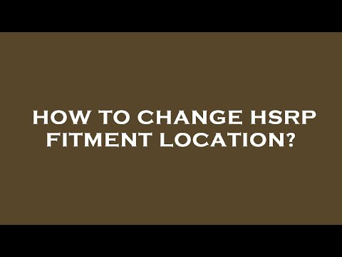How to change hsrp fitment location?