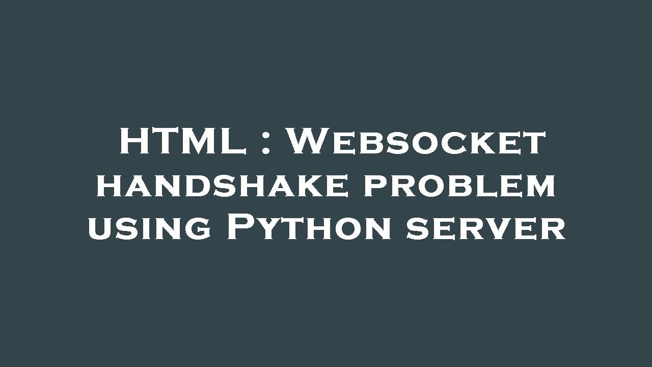 HTML : Websocket handshake problem using Python server
