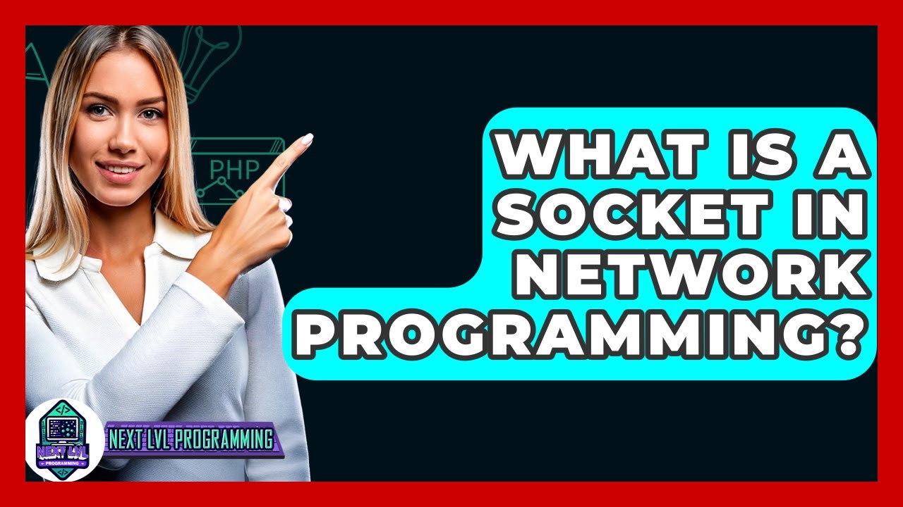 What Is A Socket In Network Programming? - Next LVL Programming