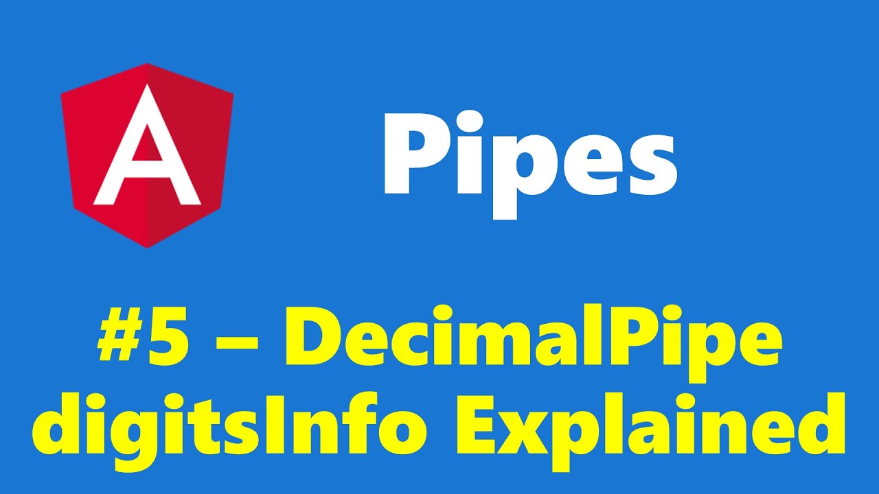 #11.5 - DecimalPipe 'digitsInfo' Explained - pipes - Angular Series