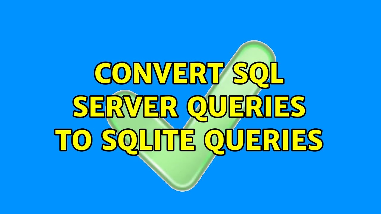 Convert SQL Server queries to SQLite queries